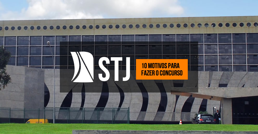 Concurso STJ: Confira 10 motivos para ser servidor. Clique aqui!