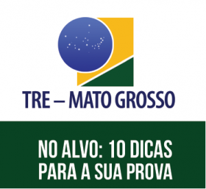 10 dicas para as provas do Tribunal Regional Eleitoral de Mato Grosso ...