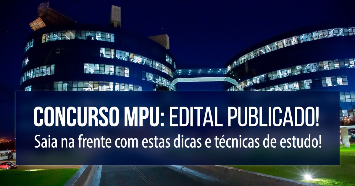MPU: EDITAL PUBLICADO! Saia na frente com estas dicas e técnicas de estudo!