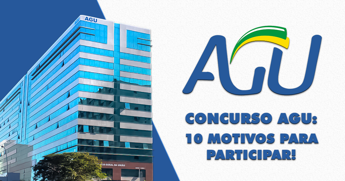 AGU: 10 motivos para participar do concurso! Prepare-se agora!