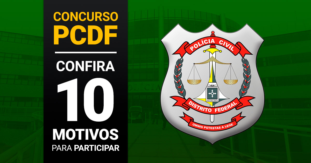 Concurso PCDF: 10 motivos para participar do concurso! Veja mais!