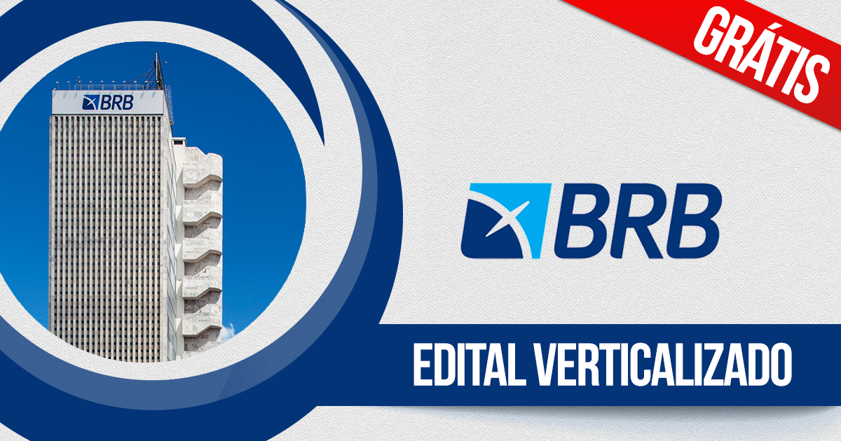 Editais verticalizados BRB: baixe e organize-se!