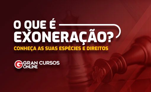 O que é Exoneração? Conheça as suas espécies e direitos