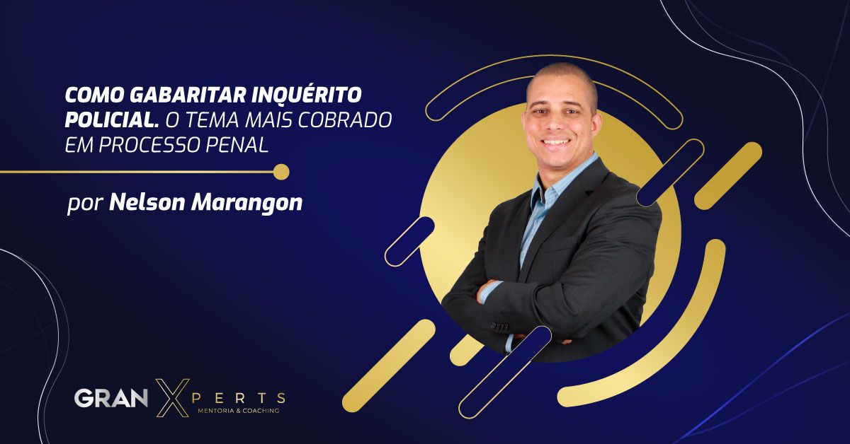 Como gabaritar Inquérito Policial. O tema mais cobrado em Processo Penal