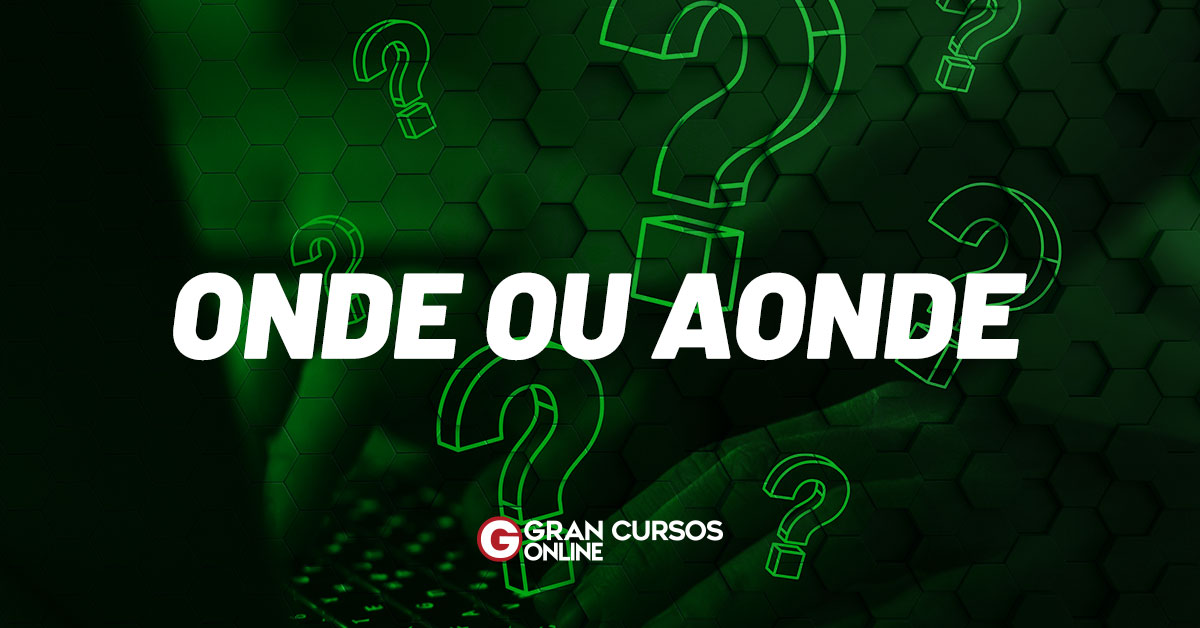 Onde ou aonde? Acesse e aprenda a diferença e quando usar!