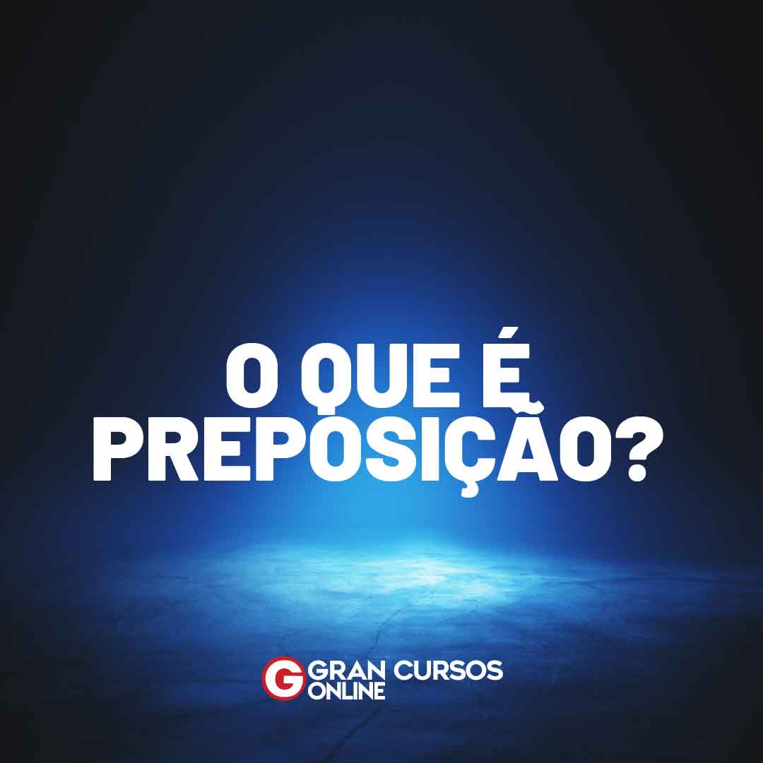 O que é Preposição? Acesse e aprenda! | Blog Gran Cursos