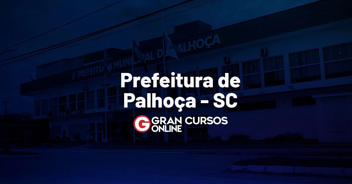 Concurso Prefeitura De Palhoça Sc Inscrições Abertas Veja