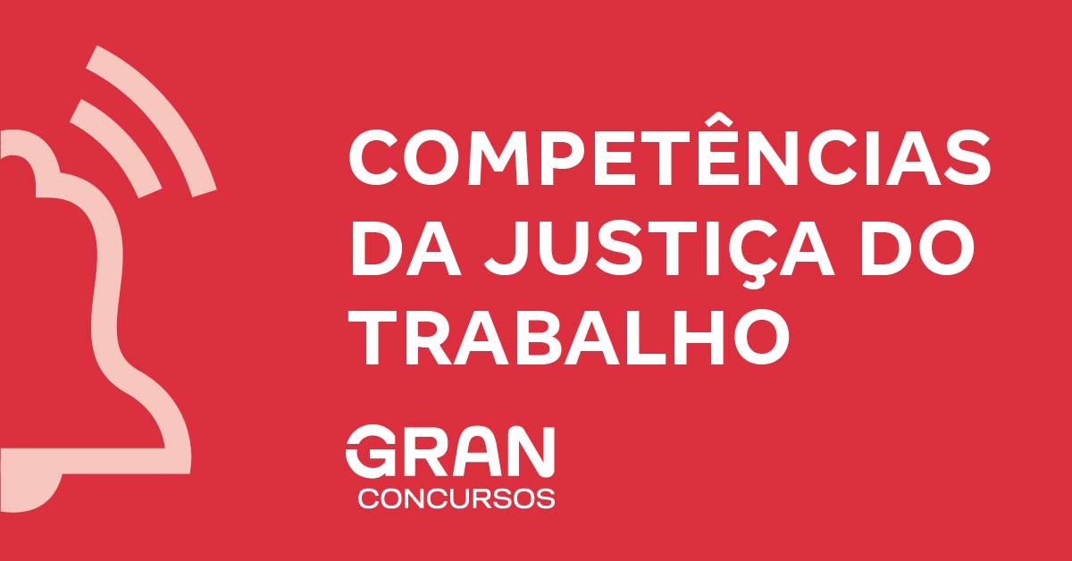 Competências da justiça do trabalho: veja quais são