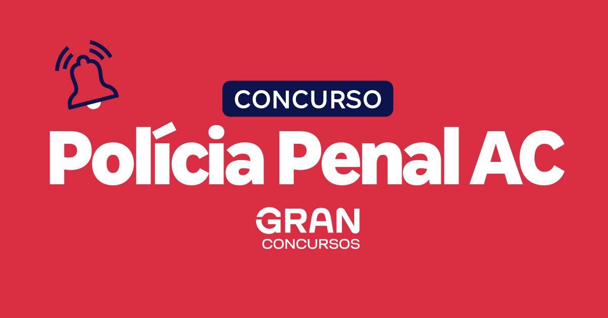 Concurso Polícia Penal AC: edital na próxima semana!