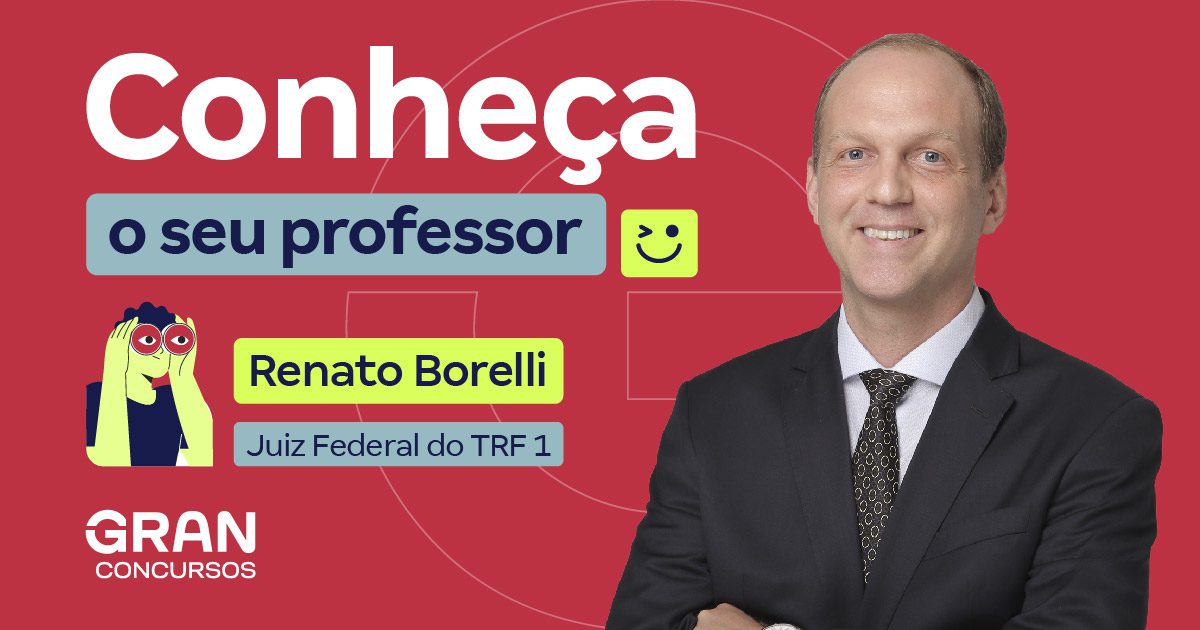Conheça o seu professor: Renato Borelli, Juiz Federal!