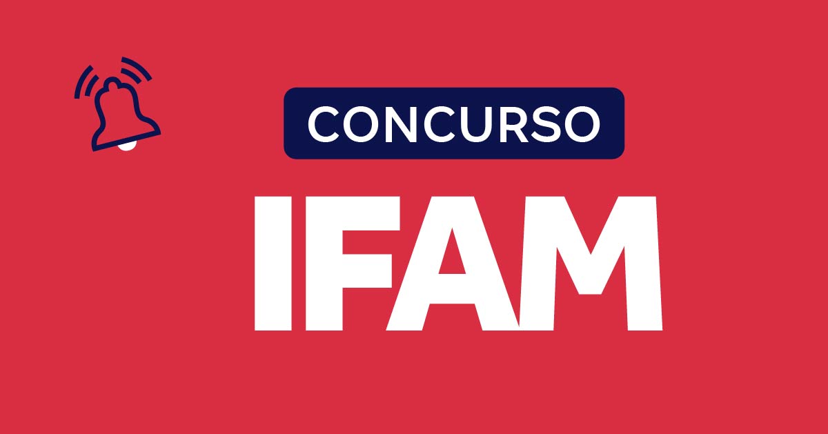 Concurso IFAM: provas em março; edital com 19 vagas. Veja!