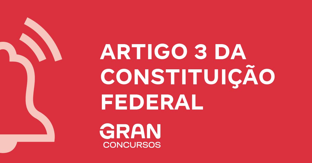 Artigo 3 da Constituição Federal: Veja o que diz