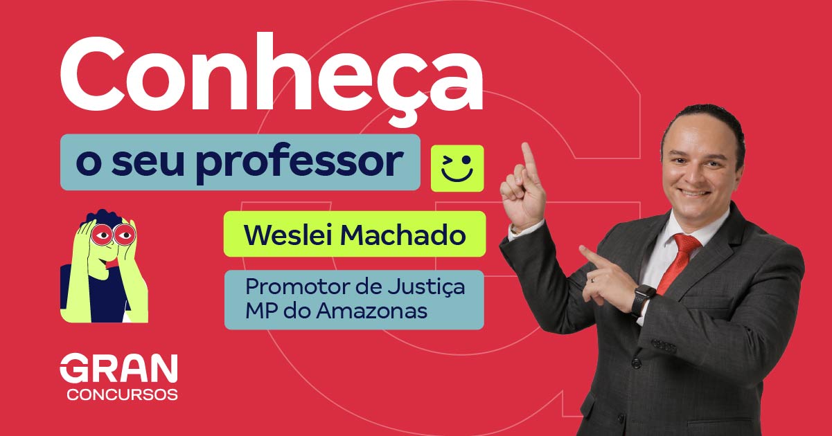 Conheça o seu professor: Weslei Machado, Promotor de Justiça!