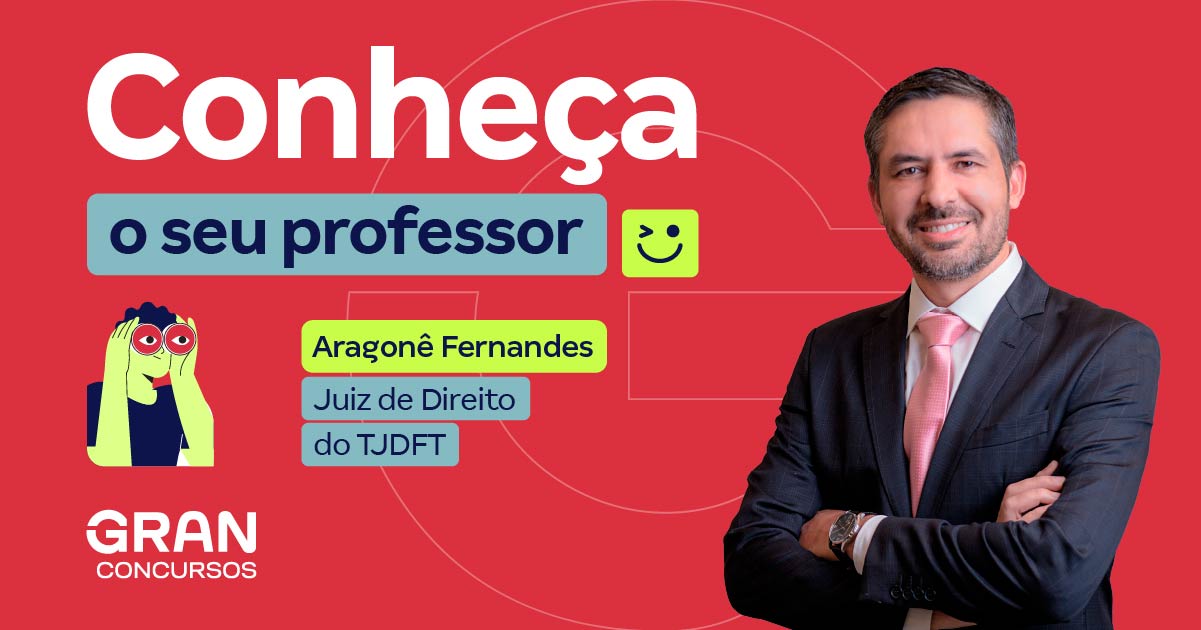 Conheça o seu professor: Aragonê Fernandes, Juiz do TJDFT!