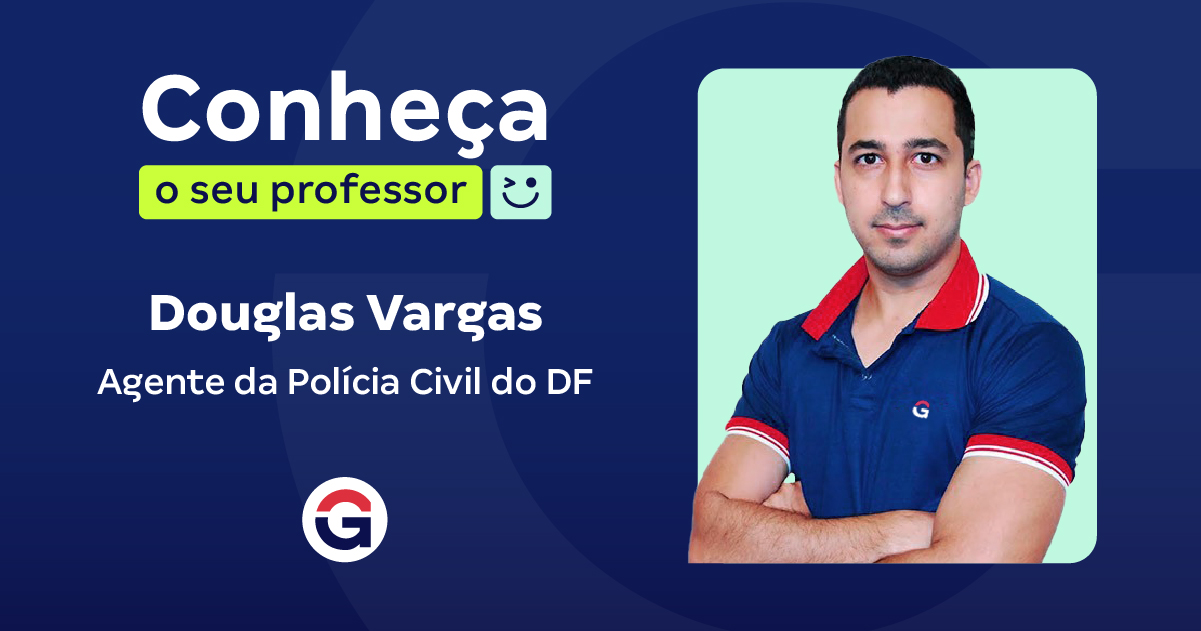 Conheça o seu professor: Douglas Vargas, Agente da PCDF!
