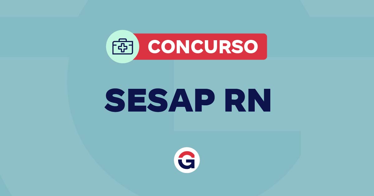 Edital SESAP RN SAIU! Concurso oferta 565 vagas! Confira