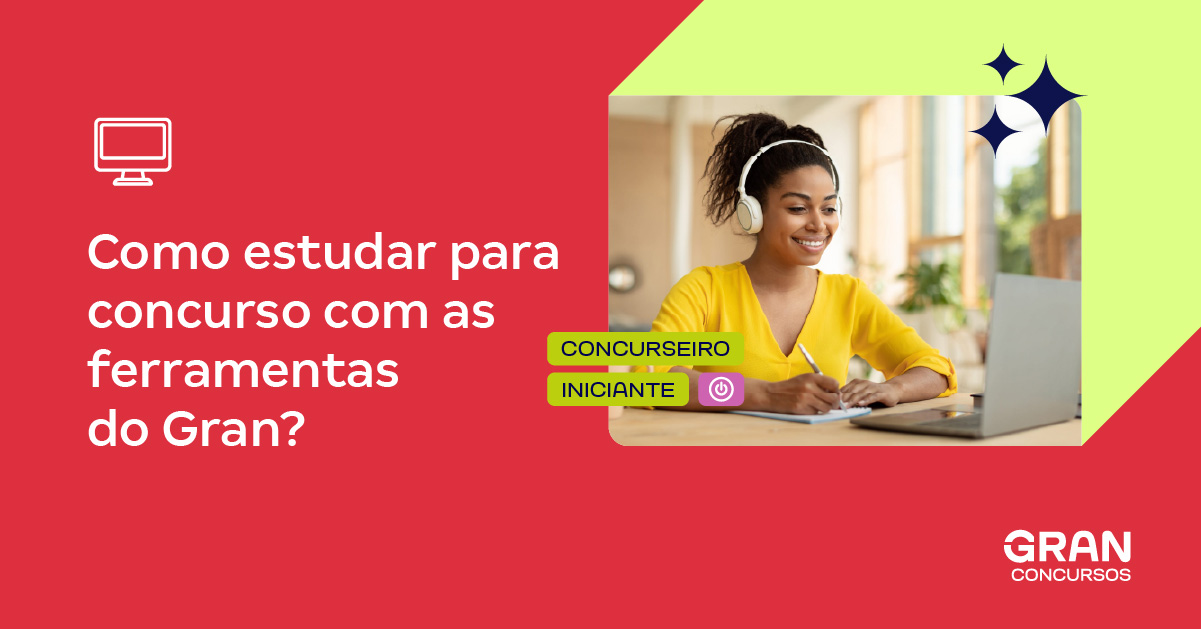 Como estudar para concurso com as ferramentas do Gran?