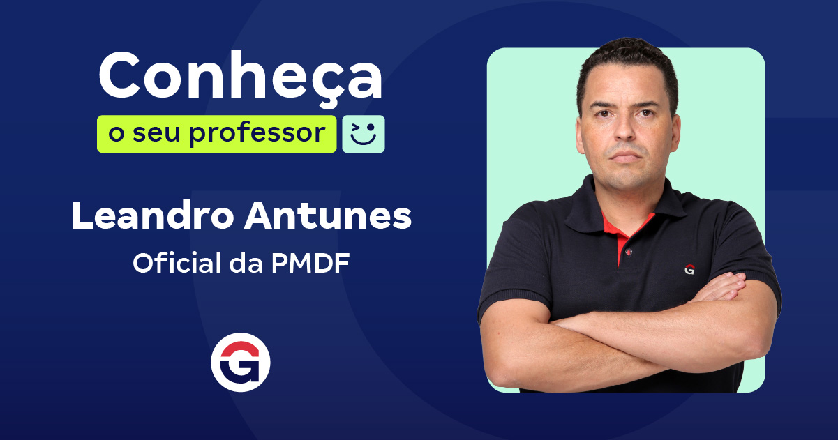 Conheça o seu Professor: Leandro Antunes, Oficial da PMDF!