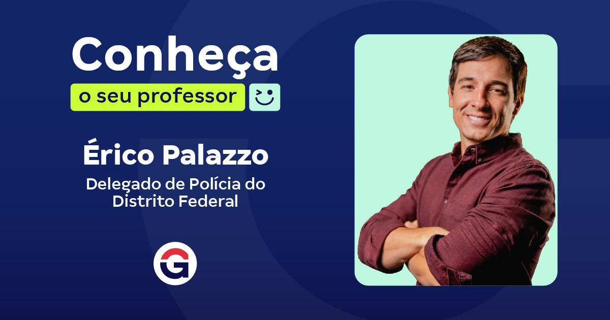 Conheça o seu Professor: Érico Palazzo, Delegado da PCDF!